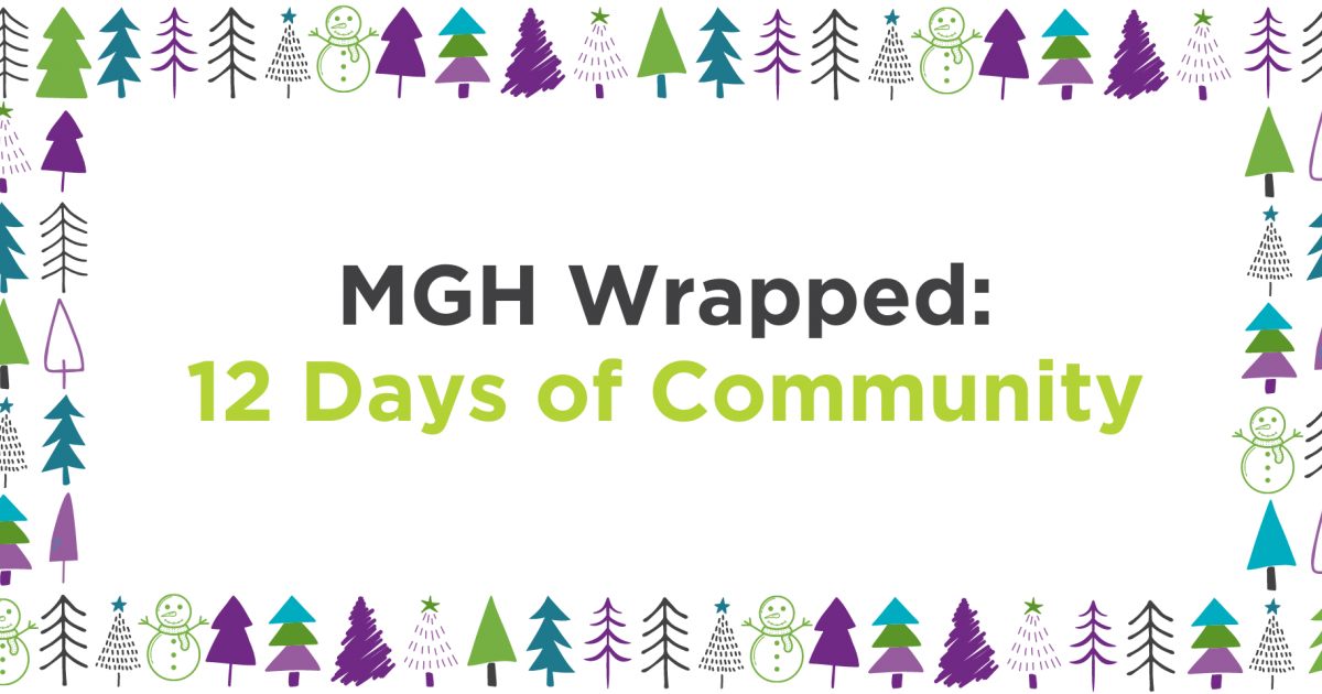 MGH Wrapped: 12 days of highlighting how our teams came together to support community in 2021 ...